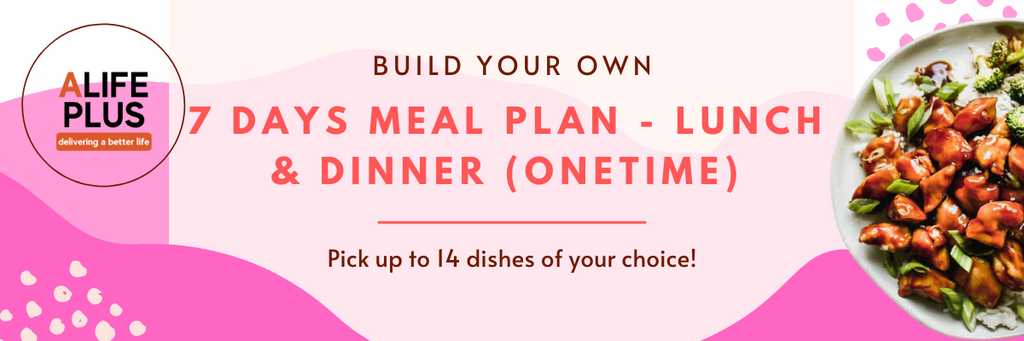 7 Days Meal Plan - Lunch & Dinner (One time) – A Life Plus (A+)